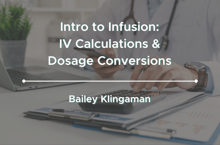 Intro To Infusion: IV Calculations & Dosage Conversions